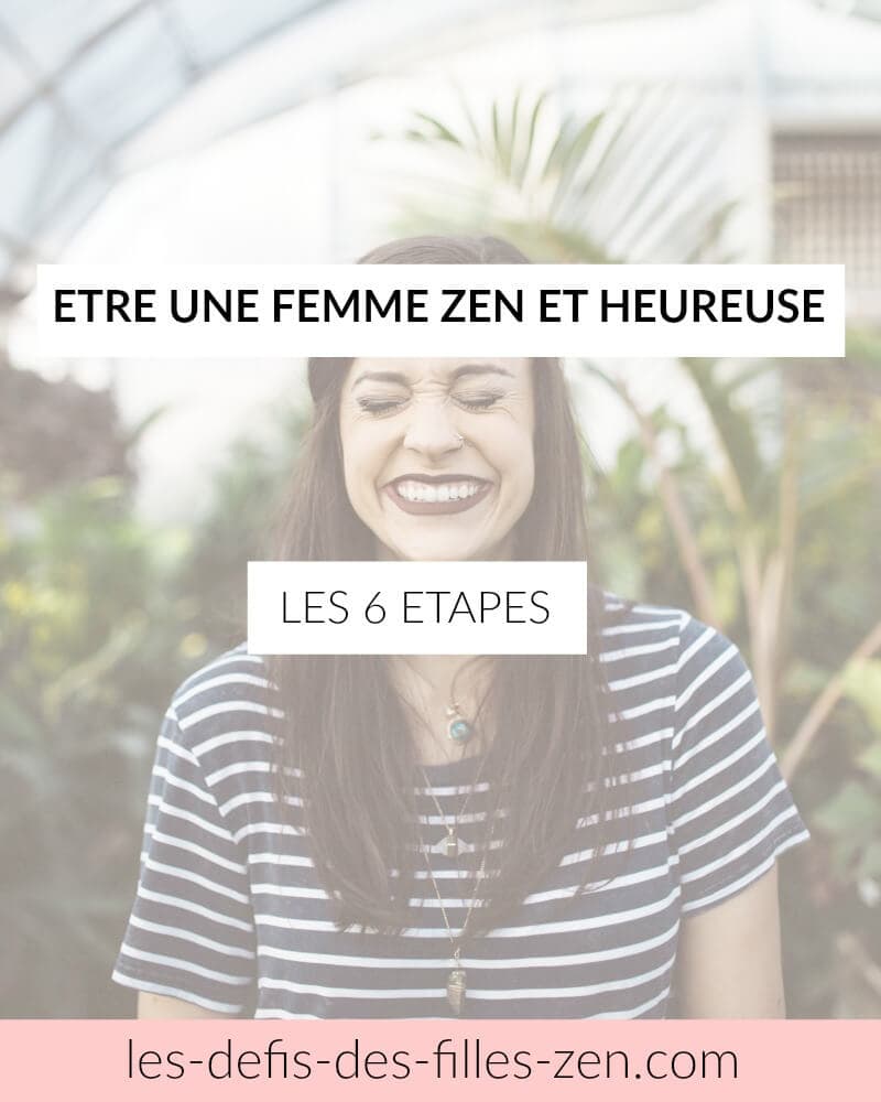 6 clés simples et efficaces pour être une femme zen et heureuse - Les defis des filles zen