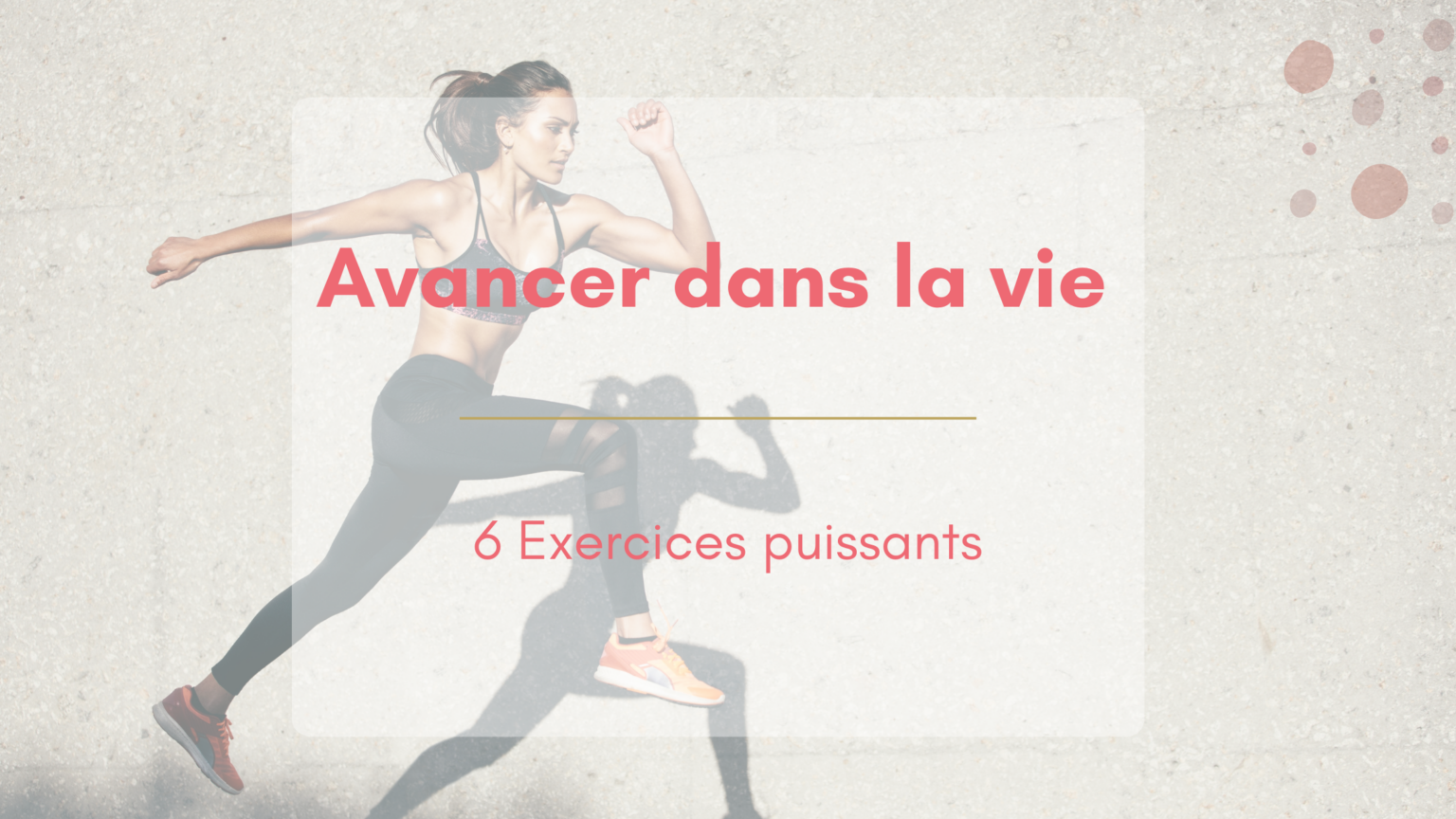 6 Pratiques Puissantes Pour Avancer Dans La Vie