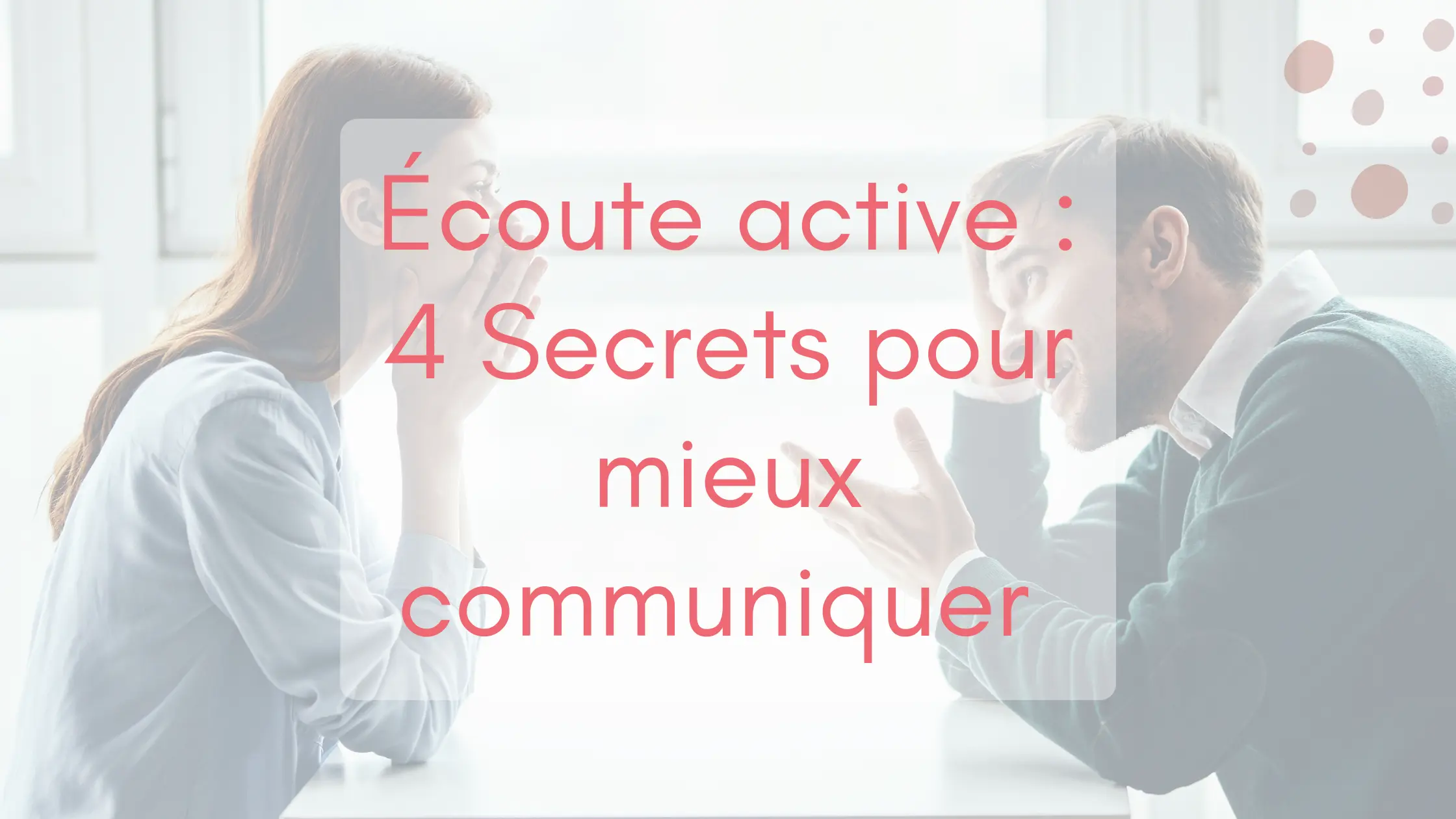 Écoute Active : 4 Secrets Pour Mieux Communiquer