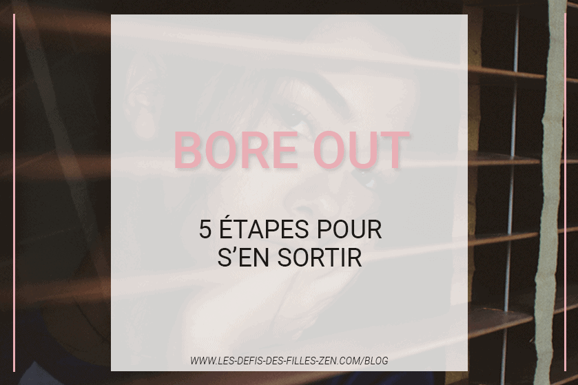 Bore out : 5 étapes pour s’en sortir - Les defis des filles zen