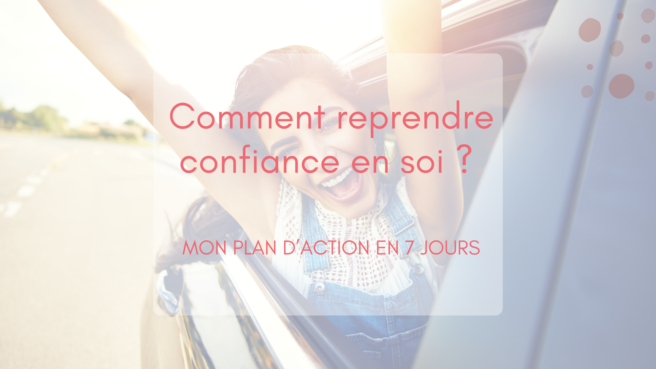 Comment Reprendre Confiance en Soi | Mon Plan En 7 Jours
