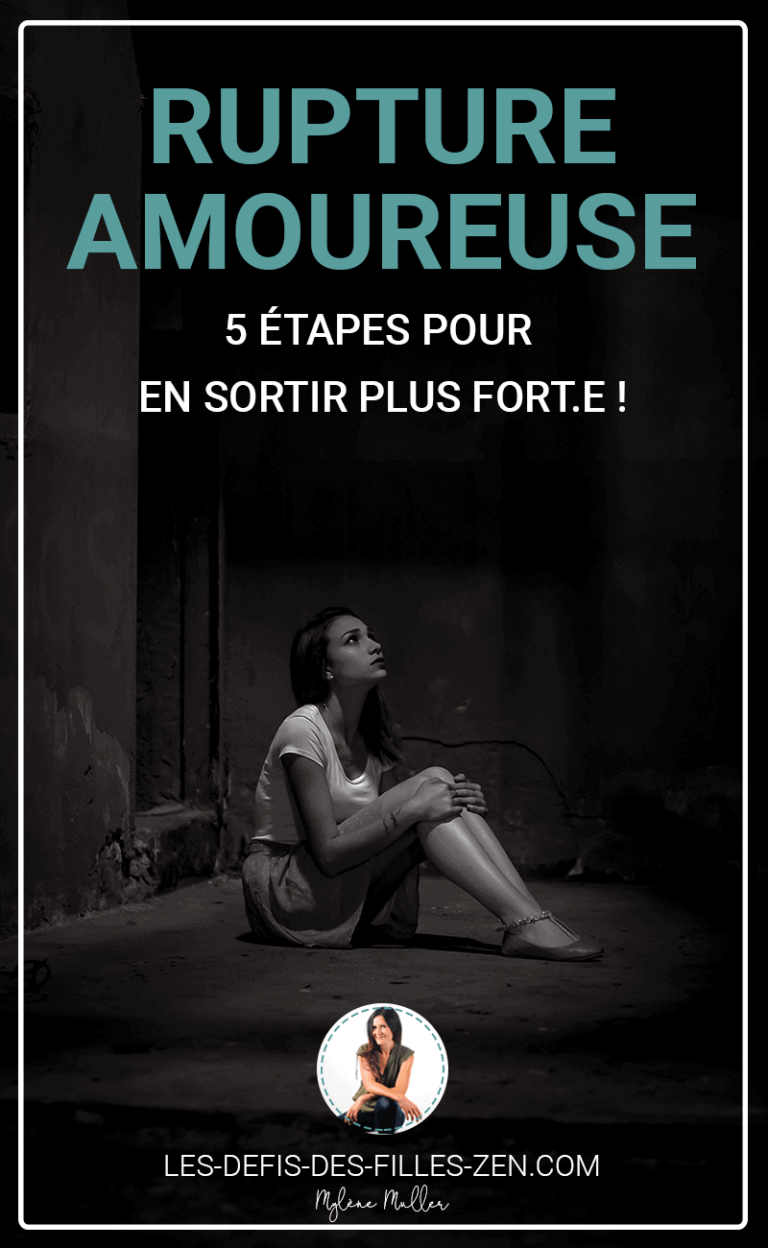 Rupture amoureuse : 5 étapes pour en sortir plus fort(e) ! - Les defis des filles zen